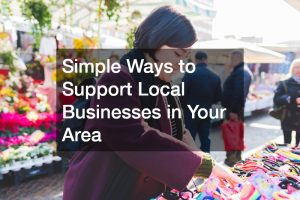 Simple Ways to Support Local Businesses in Your Area